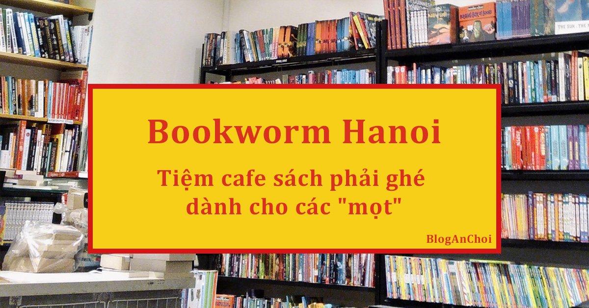 Khám phá cafe sách Bookworm Hanoi: Điểm đến cho người yêu sách - BlogAnChoi