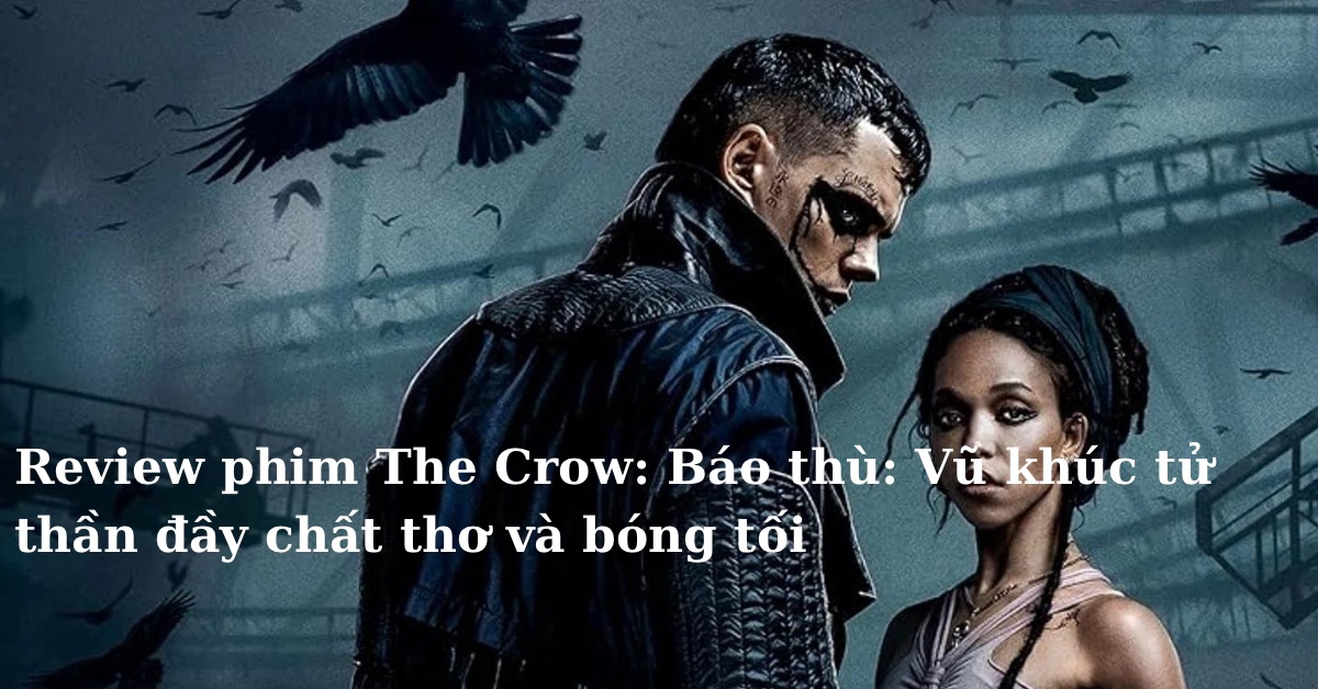 Review phim The Crow: Báo Thù: Vũ khúc tử thần đầy chất thơ và bóng tối ...
